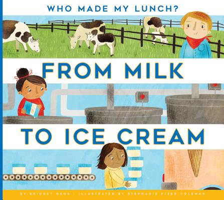 FROM MILK TO ICE CREAM Who Made My Lunch? Bridget Heos AMICUS INK2018 Paperback English ISBN：9781681521466 洋書 Books for ...