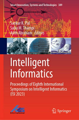 INTELLIGENT INFORMATICS 2024/E Smart Innovation, Systems and Technologies Sankar K. Pal Sabu M. Thampi Ajith Abraham SPR...