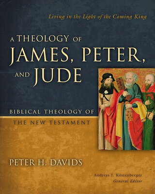 THEOLOGY OF JAMES PETER & JUDE Biblical Theology of the New Testament Peter H. Davids Andreas J. Kostenberger ZONDERVAN2...