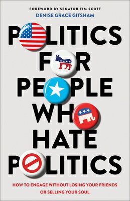 POLITICS FOR PEOPLE WHO HATE P Denise Grace Gitsham BETHANY HOUSE PUBL2023 Paperback English ISBN：9780764241475 洋書 Socia...