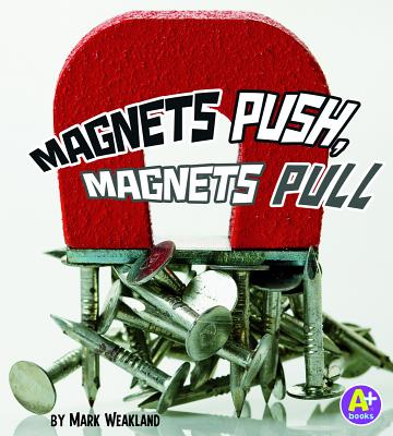 MAGNETS PUSH MAGNETS PULL Science Starts Mark Weakland A+ BOOKS2010 Paperback English ISBN：9781429661478 洋書 Books for ki...