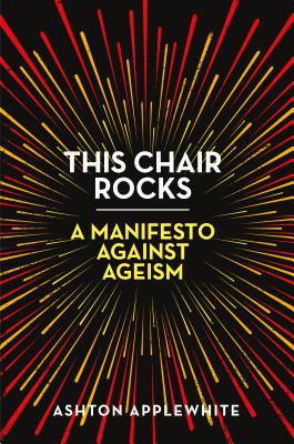 THIS CHAIR ROCKS Ashton Applewhite CELADON BOOKS2019 Hardcover English ISBN：9781250311481 洋書 Business & SelfーCulture（ビジネ...