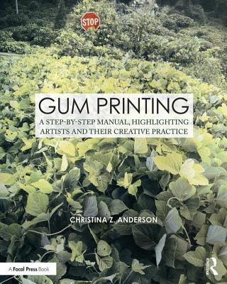 GUM PRINTING Contemporary Practices in Alternative Process Photography Christina Anderson ROUTLEDGE2016 Paperback Englis...