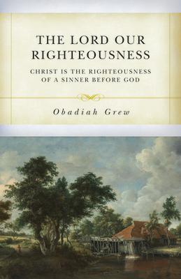 LORD OUR RIGHTEOUSNESS Obadiah Grew Don Kistler SOLI DEO GLORIA MINISTRIES2024 Paperback English ISBN：9798886861532 洋書 S...