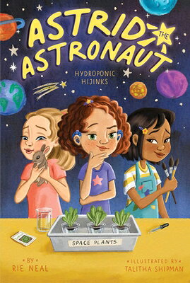 HYDROPONIC HIJINKS Astrid the Astronaut Rie Neal Talitha Shipman ALADDIN2022 Paperback English ISBN：9781534481534 洋書 Boo...