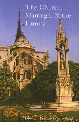 CHURCH MARRIAGE & THE FAMILY Proceedings of the Fellowship of Catholic Scholars Tenth Con Kenneth D. Whitehead ST AUGUST...