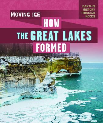 MOVING ICE HOW THE GRT LAKES F Earth's History Through Rocks Theresa Emminizer POWERKIDS PR2019 Paperback English ISBN：9...
