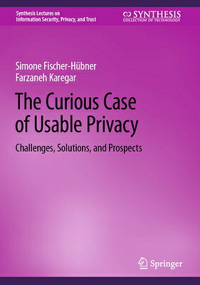 CURIOUS CASE OF USABLE PRIVACY Synthesis Lectures on Information Security, Privacy, and Tru Simone FischerーHbner Farzane...
