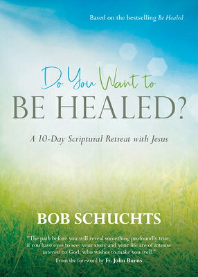 DO YOU WANT TO BE HEALED Bob Schuchts Fr John Burns AVE MARIA PR2022 Paperback English ISBN：9781646801589 洋書 Social Scie...