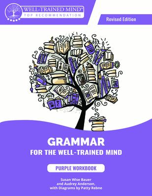 GRAMMAR FOR THE WELLーTRAINED M Grammar for the WellーTrained Mind Audrey Anderson Susan Wise Bauer WELL TRAINED MIND PR20...