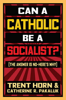 CAN A CATH BE A SOCIALIST Trent Horn Catherine R. Pakaluk CATHOLIC ANSWERS2020 Paperback English ISBN：9781683571629 洋書 S...