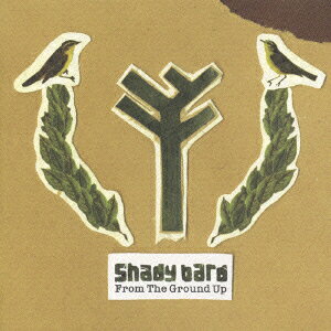 シェイディー・バードフロム・ザ・グラウンド・アップ シェイディーバード 発売日：2007年07月18日 FROM THE GROUND UP JAN：4935228071630 XTACー6 XTAL RECORDS (株)KADOKAWA...