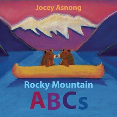 ROCKY MOUNTAIN ABCS Explore Canada with Jocey Asnong Jocey Asnong ROCKY MOUNTAIN BOOKS2016 Board　Books English ISBN：9781...
