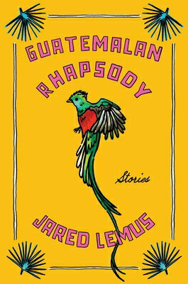 GUATEMALAN RHAPSODY Jared Lemus ECCO PR2025 Hardcover English ISBN：9780063381643 洋書 Fiction & Literature（小説＆文芸） Fiction