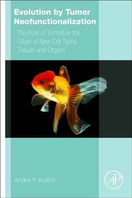 EVOLUTION BY TUMOR NEOFUNCTION Andrei P. Kozlov ACADEMIC PR INC2014 Paperback English ISBN：9780128001653 洋書 Computers & ...