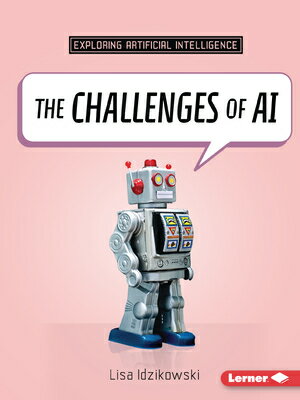 CHALLENGES OF AI Exploring Artificial Intelligence Lisa Idzikowski LERNER PUBN2025 Paperback English ISBN：9798765661666 ...