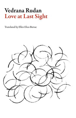 LOVE AT LAST SIGHT Croatian Literature Vedrana Rudan Ellen EliasーBursac DALKEY ARCHIVE PR2017 Paperback English ISBN：978...