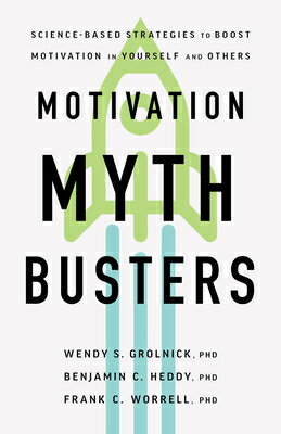MOTIVATION MYTH BUSTERS APA Lifetools Wendy S. Grolnick Benjamin C. Heddy Frank C. Worrell AMER PSYCHOLOGICAL ASSN2024 P...