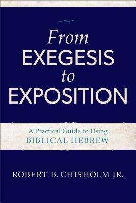 FROM EXEGESIS TO EXPOSITION Robert B. Chisholm, Jr. BAKER PUB GROUP1999 Paperback English ISBN：9780801021718 洋書 Social S...