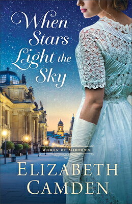 WHEN STARS LIGHT THE SKY The Women of Midtown Elizabeth Camden BETHANY HOUSE PUBL2025 Paperback English ISBN：97807642417...
