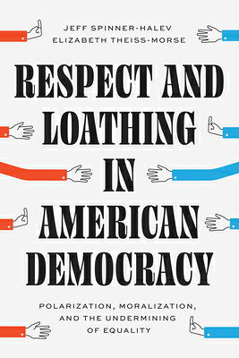 RESPECT & LOATHING IN AMER DEM Chicago Studies in American Politics Jeff SpinnerーHalev Elizabeth TheissーMorse UNIV OF CH...
