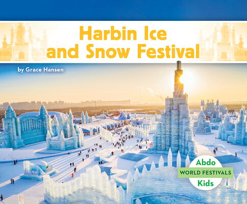 HARBIN ICE & SNOW FESTIVAL World Festivals Grace Hansen ABDO KIDS JUMBO2022 Library　Binding English ISBN：9781098261764 洋...