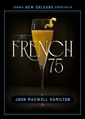 FRENCH 75 Iconic New Orleans Cocktails John Maxwell Hamilton LSU PR2024 Hardcover English ISBN：9780807181768 洋書 Family l...