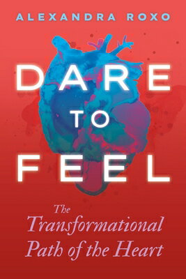 DARE TO FEEL Alexandra Roxo SOUNDS TRUE INC2024 Hardcover English ISBN：9781649631770 洋書 Business & SelfーCulture（ビジネス） Se...