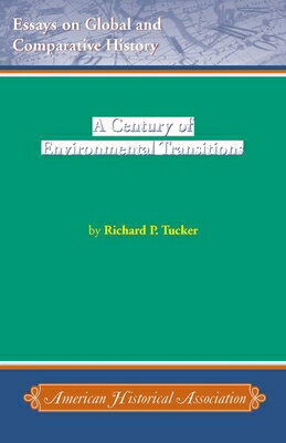 CENTURY OF ENVIRONMENTAL TRANS Essays on Global and Comparative History Richard P. Tucker AMER HISTORICAL ASSN2011 Paper...
