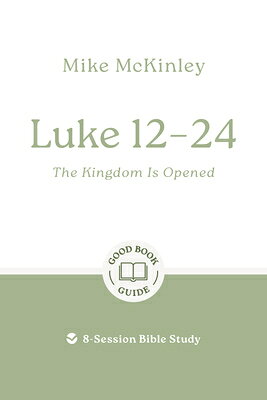 LUKE 12ー24 THE KINGDOM IS OPEN Good Book Guides Mike McKinley GOOD BOOK CO2025 Paperback English ISBN：9781802541793 洋書 S...