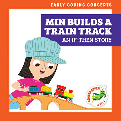 MIN BUILDS A TRAIN TRACK AN IF Early Coding Concepts Elizabeth Everett Christos Skaltsas JUMP2023 Library　Binding Englis...