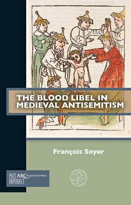 BLOOD LIBEL IN MEDIEVAL ANTISE Past Imperfect Franois Soyer ARC HUMANITIES PR2025 Paperback English ISBN：9781802701807 洋...