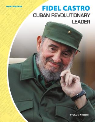 FIDEL CASTRO CUBAN REVOLUTIONA Newsmakers Set 2 Jill C. Wheeler CORE LIB2017 Library　Binding English ISBN：9781532111808 ...