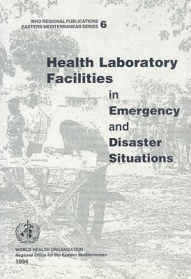 HEALTH LAB FACILITIES IN EMERG WHO Regional Publications Eastern Mediterranean Who Regional Office for the Eastern Medi ...