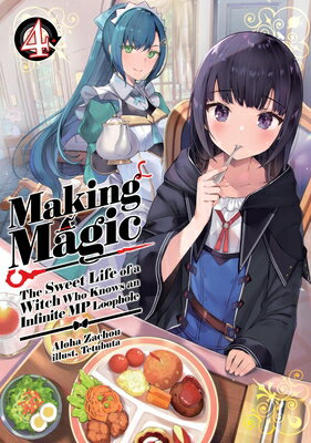 MAKING MAGIC THE SWEET LIFE OF Making Magic: The Sweet Life of a Witch Who Knows an Infinite MP Loophole (Light Novel) A...