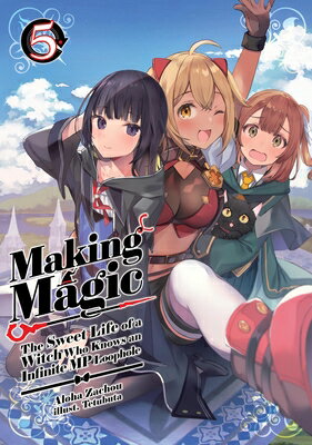 MAKING MAGIC THE SWEET LIFE OF Making Magic: The Sweet Life of a Witch Who Knows an Infinite MP Loophole (Light Novel) A...