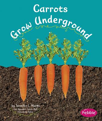 CARROTS GROW UNDERGROUND How Fruits and Vegetables Grow Mari Schuh Gail SaundersーSmith PEBBLE BOOKS2010 Paperback Englis...