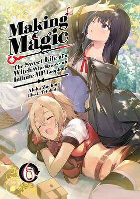 MAKING MAGIC THE SWEET LIFE OF Making Magic: The Sweet Life of a Witch Who Knows an Infinite MP Loophole (Light Novel) A...