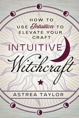 INTUITIVE WITCHCRAFT Astrea Taylor LLEWELLYN PUB2020 Paperback English ISBN：9780738761855 洋書 Social Science（社会科学） Body, ...