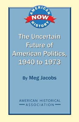 UNCERTAIN FUTURE OF AMER POLIT American History Now Meg Jacobs AMER HISTORICAL ASSN2012 Paperback English ISBN：978087229...