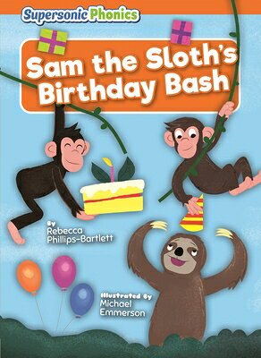 SAM THE SLOTHS BIRTHDAY BASH Supersonic Phonics: Level 6 ー Orange Rebecca PhillipsーBartlett Michael Emmerson SPRUCE GULC...
