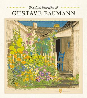 AUTOBIOG OF GUSTAVE BAUMANN Gustave Baumann Martin F. Krause Gustave Baumann POMEGRANATE COMMUNICATIONS INC2016 Hardcove...