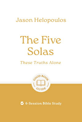 5 SOLAS THESE TRUTHS ALONE Good Book Guides Jason Helopoulos GOOD BOOK CO2026 Paperback English ISBN：9781802541922 洋書 So...