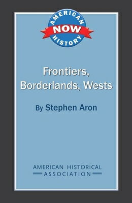 FRONTIERS BORDERLANDS WESTS American History Now Stephen Aron AMER HISTORICAL ASSN2012 Paperback English ISBN：9780872291...