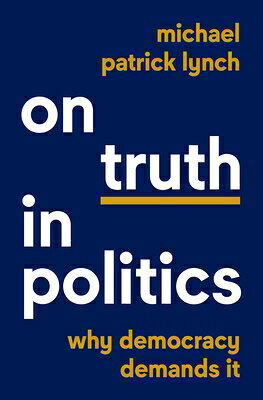 ON TRUTH IN POLITICS Michael Patrick Lynch PRINCETON UNIV PR2025 Hardcover English ISBN：9780691231938 洋書 Social Science（...