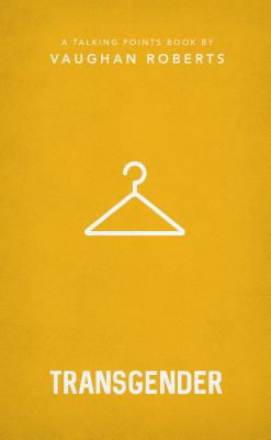 TALKING POINTS TRANSGENDER Talking Points Vaughan Roberts GOOD BOOK CO2016 Paperback English ISBN：9781784981952 洋書 Socia...