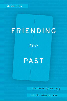 FRIENDING THE PAST Alan Liu UNIV OF CHICAGO PR2018 Paperback English ISBN：9780226451954 洋書 Social Science（社会科学） Social S...