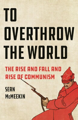TO OVERTHROW THE WORLD Sean McMeekin BASIC BOOKS2024 Hardcover English ISBN：9781541601963 洋書 Social Science（社会科学） History