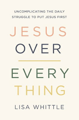 JESUS OVER EVERYTHING Lisa Whittle THOMAS NELSON PUB2020 Paperback English ISBN：9780785231981 洋書 Social Science（社会科学） Re...