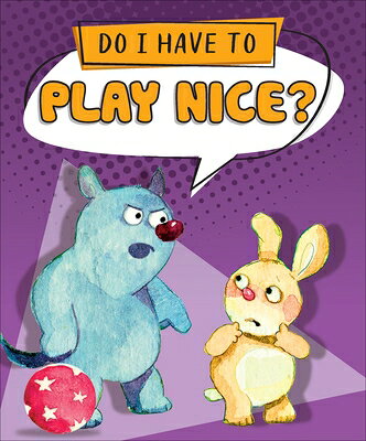 DO I HAVE TO PLAY NICE Do I Have To...? Sequoia Kids Media Agnieszka Jatkowska SEQUOIA KIDS MEDIA2023 Library　Binding En...